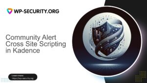 Community Alert Cross Site Scripting in Kadence(CVE202513387) - WP Security